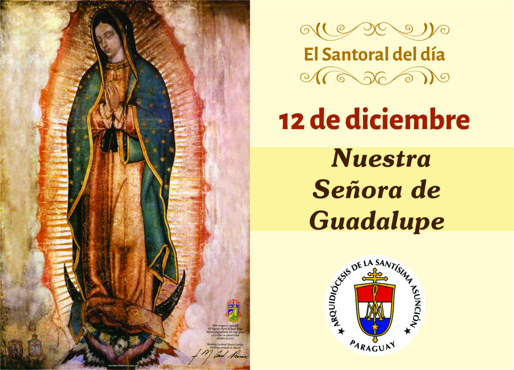 Fiesta de Nuestra Señora de Guadalupe, patrona de América - Arzobispado ...